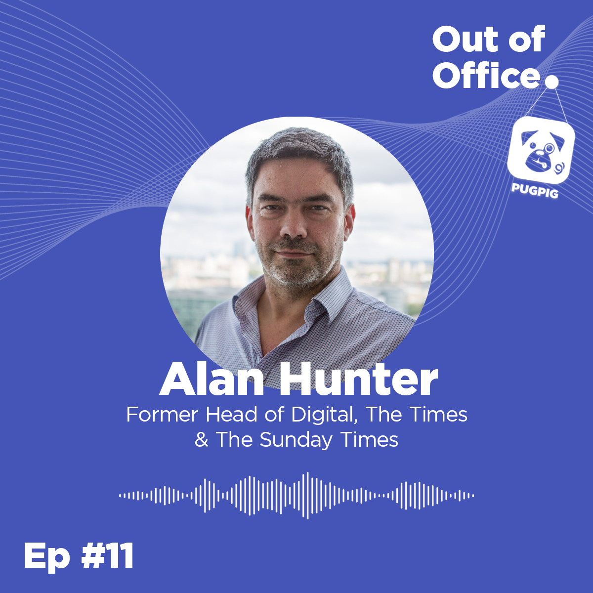 Episode #11 - Alan Hunter, Out of Office Podcast | Pugpig